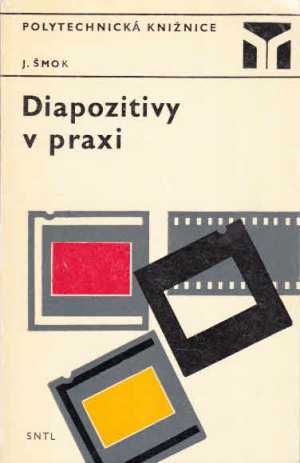 Diapozitivy v praxi - Šmok, Ján | Antikvariát Kant